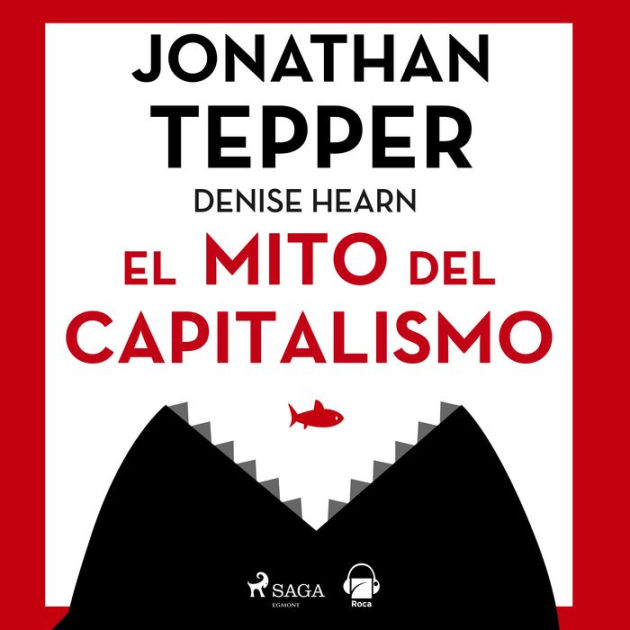 El mito del capitalismo by Jonathan Tepper, Miguel Coll | 2940174932050 ...