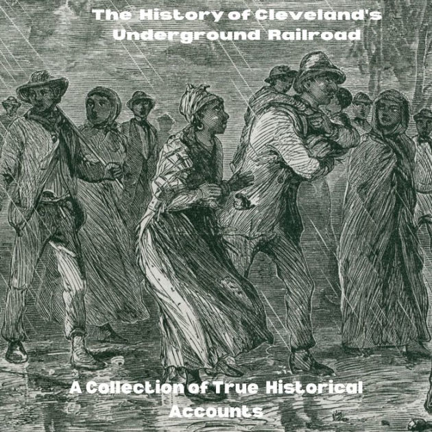 The History of Cleveland's Underground Railroad: A Collection of True ...