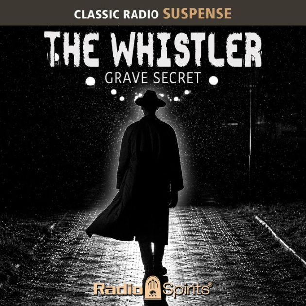 The Whistler: Grave Secret by Original Radio Broadcast, Bill Forman ...