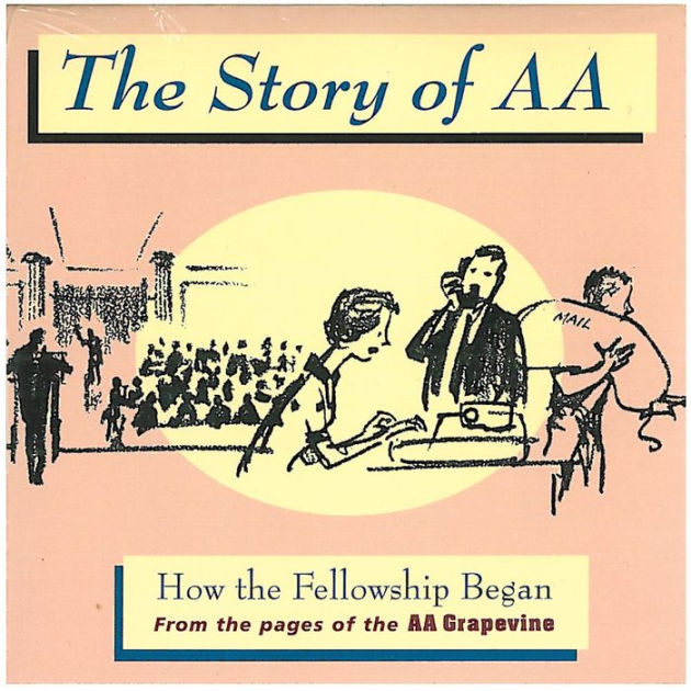 The Story of AA: How the Fellowship Began by AA Grapevine ...