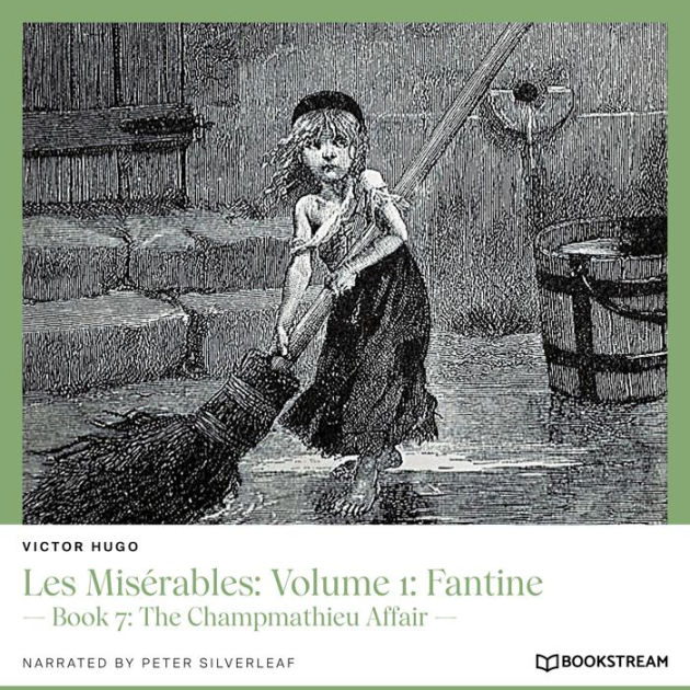 Les Misérables: Volume 1: Fantine - Book 7: The Champmathieu Affair ...