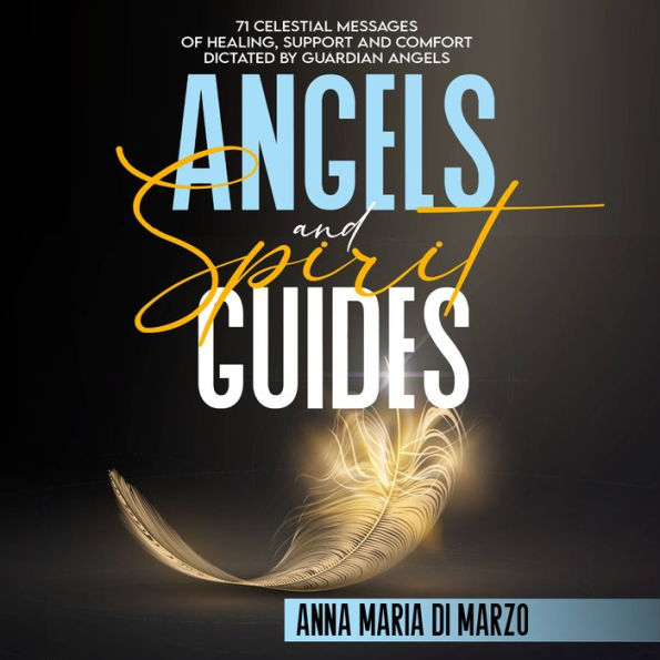 Angels and Spirit Guides: 71 Celestial Messages of Healing, Support and ...