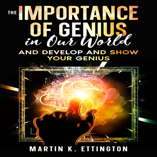 The Importance of Genius in our World: And Develop and Show Your Genius ...