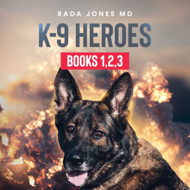 K-9 Heroes: Books 1,2,3 by Rada Jones, Hanna Baker, Kyle Adams ...