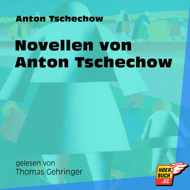 Novellen von Anton Tschechow (Ungekürzt) by Anton Tschechow, Thomas ...