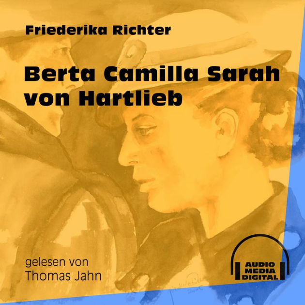 Berta Camilla Sarah von Hartlieb (Ungekürzt) by Friederika Richter ...