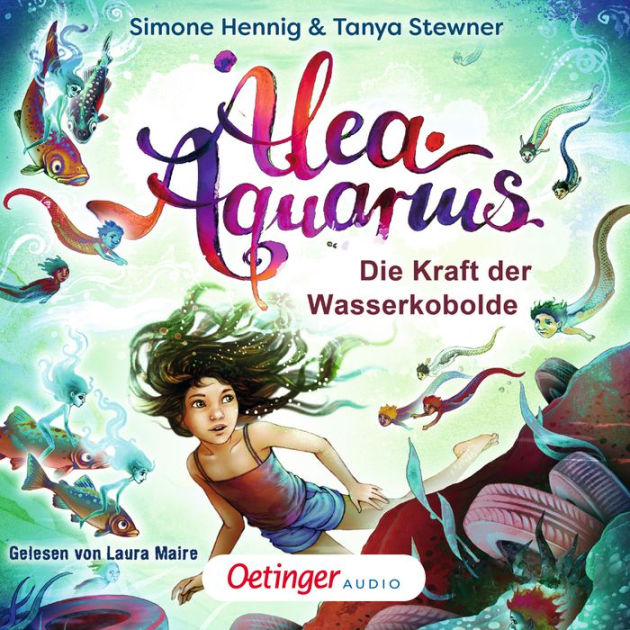 Alea Aquarius. Die Kraft der Wasserkobolde by Tanya Stewner, Simone ...