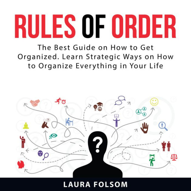 Rules of Order: The Best Guide on How to Get Organized. Learn Strategic ...