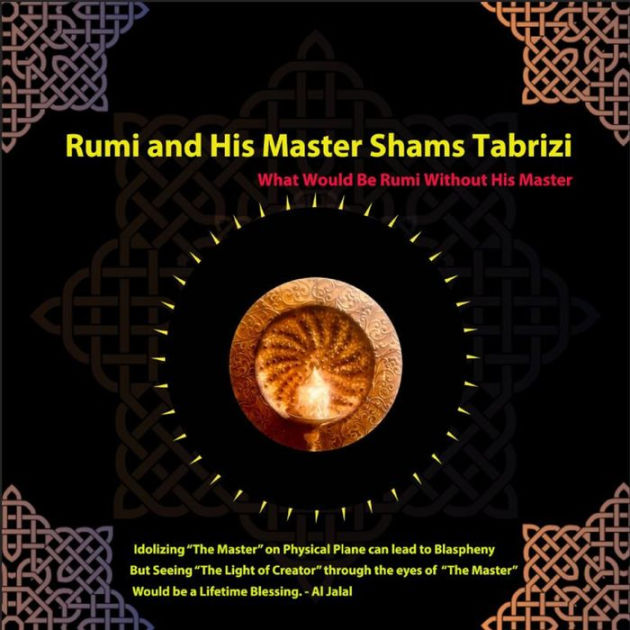 Rumi and His Master Shams-i Tabr¿z¿: What Would Be Rumi Without His ...