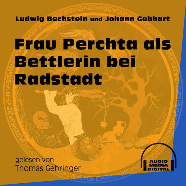Frau Perchta als Bettlerin bei Radstadt (Ungekürzt) by Ludwig Bechstein ...