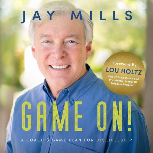 Game On!: A Coach's Game Plan For Discipleship by Jay Mills ...