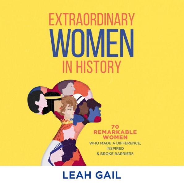 Extraordinary Women In History: 70 Remarkable Women Who Made a ...