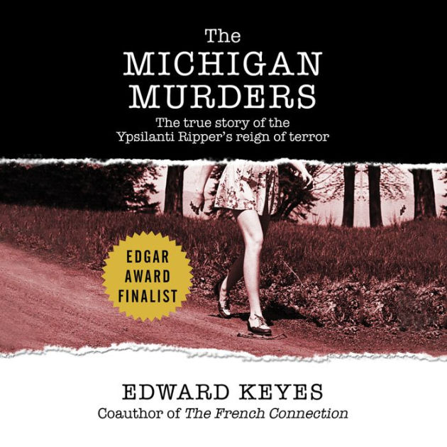 The Michigan Murders: The True Story of the Ypsilanti Ripper's Reign of ...