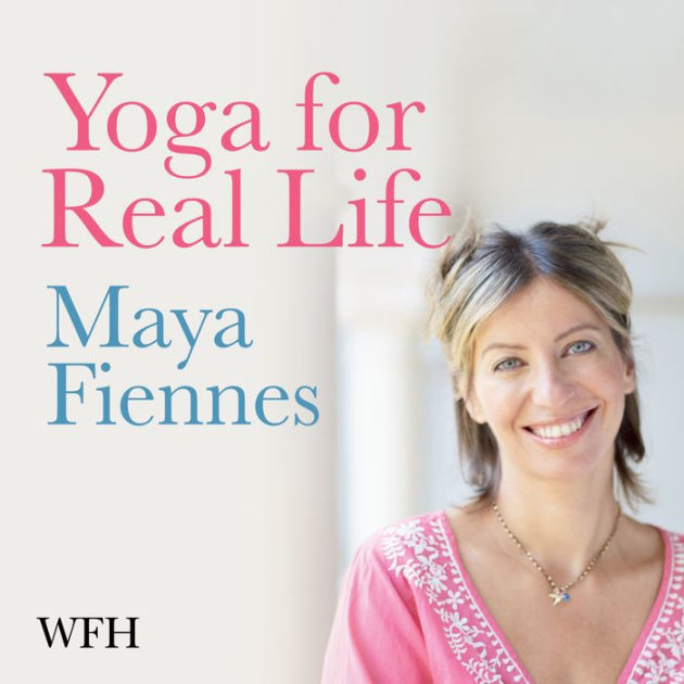 Yoga for Real Life by Maya Fiennes, Paperback | Barnes & Noble®