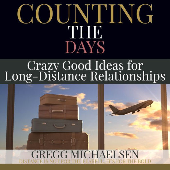 Counting The Days: Crazy Good Ideas for Long-Distance Relationships by ...