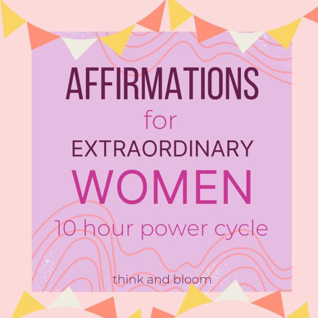 Affirmations For Extraordinary Women 10 hour power cycle: Ignite your ...