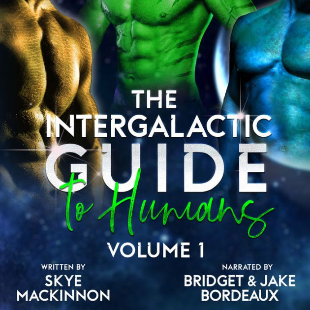The Intergalactic Guide to Humans: Volume 1: A Hilarious and Steamy ...