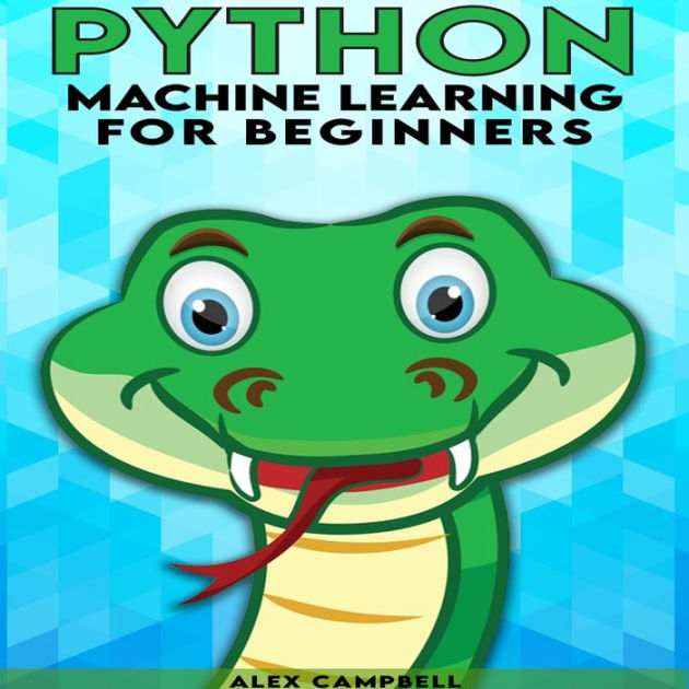 Python Machine Learning for Beginners: All You Need to Know about ...