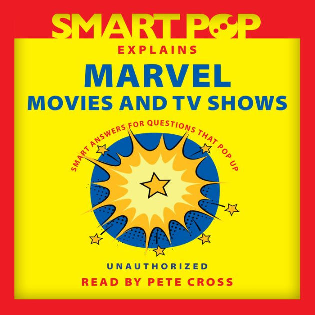 Smart Pop Explains Marvel Movies and TV Shows: Smart Answers for ...