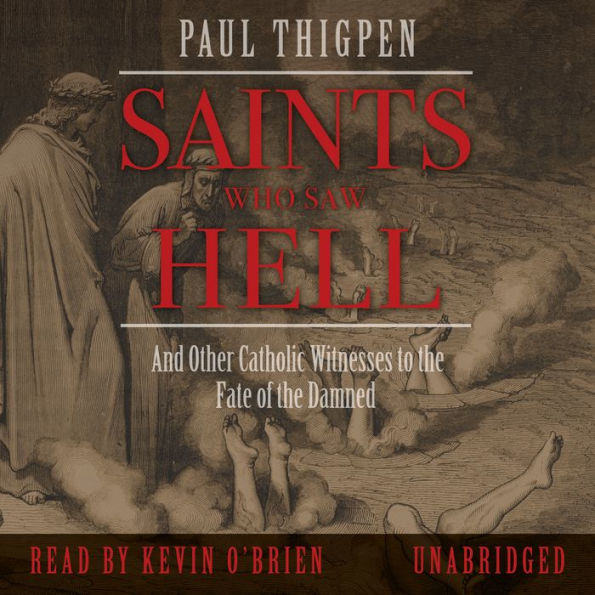 Saints Who Saw Hell: And Other Catholic Witnesses to the Fate of the ...