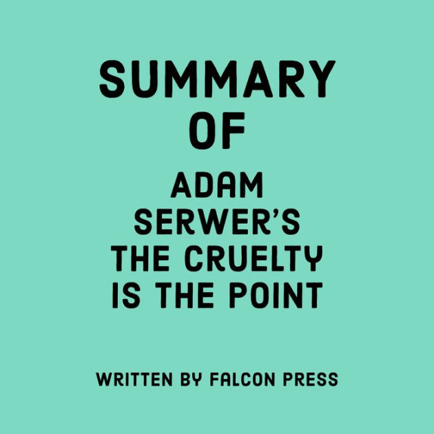Summary of Adam Serwer's The Cruelty Is the Point by Falcon Press ...