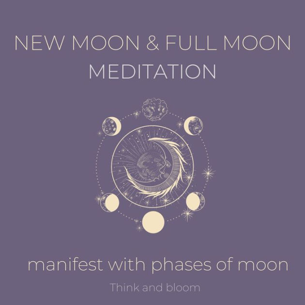 New moon and Full Moon Meditation Manifest with phases of moon: listen ...