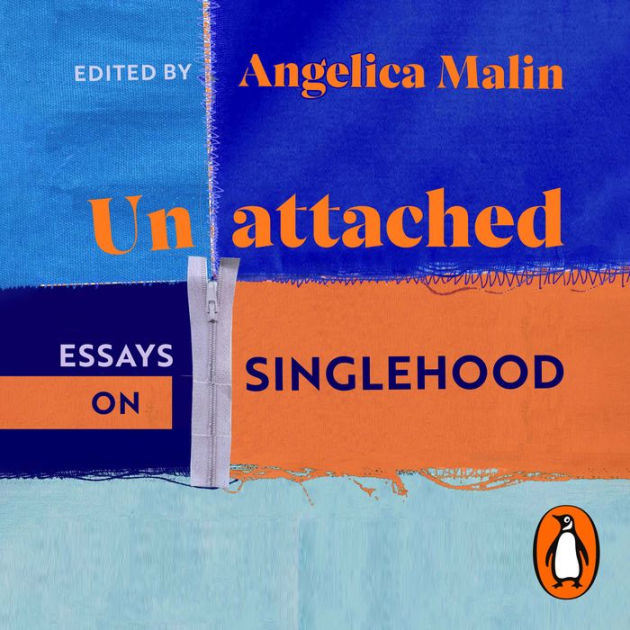 Unattached: Empowering Essays on Singlehood by Angelica Malin | eBook ...