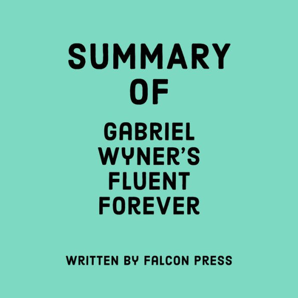 Summary of Gabriel Wyner's Fluent Forever by Falcon Press, Glenn Argenti | 2940175535205 ...
