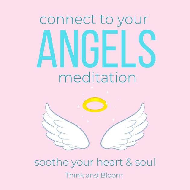 Connect to your Angels Meditation - soothe your heart & soul: guardian ...