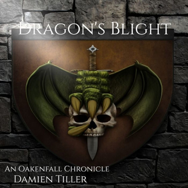 Dragon's Blight: An Oakenfall Chronicle by Damien Tiller, Alan Turton ...