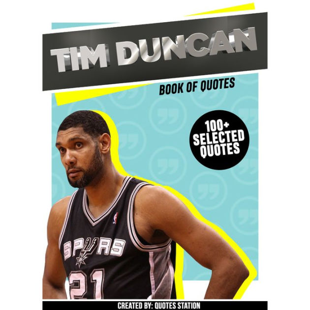 Tim Duncan: Book Of Quotes (100+ Selected Quotes) (Abridged) by Quotes ...