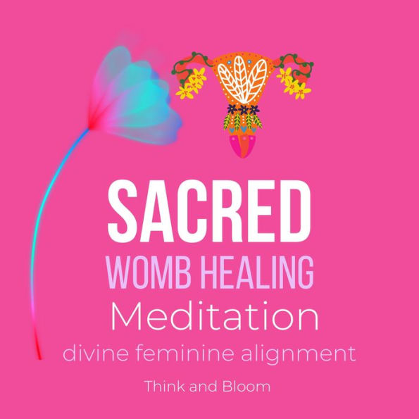 Sacred Womb Healing Meditation Divine feminine alignment: heal ...