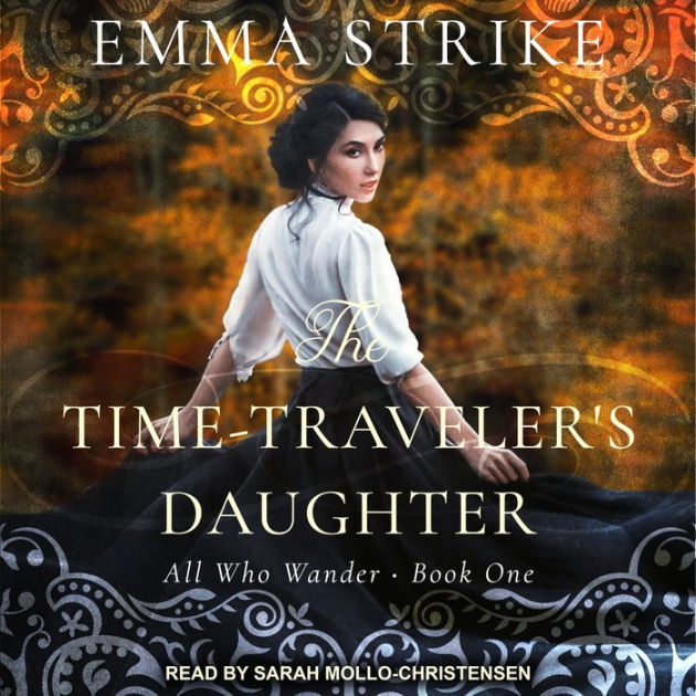 The Time Traveler's Daughter by Emma Strike, Sarah Mollo-Christensen ...