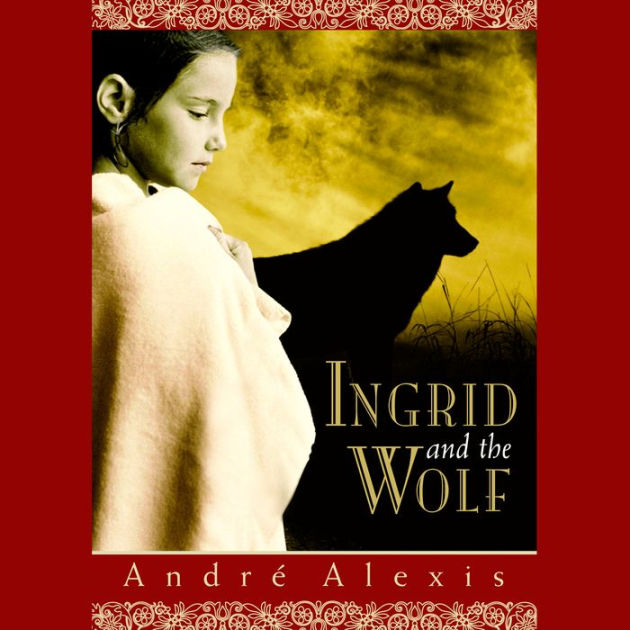 Ingrid and the Wolf by André Alexis, Sonja Smits | 2940175708869 ...