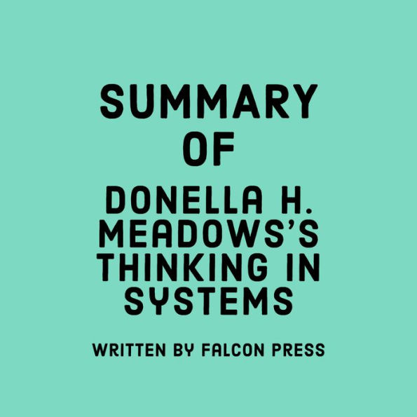 Summary of Donella H. Meadows's Thinking in Systems by Falcon Press ...