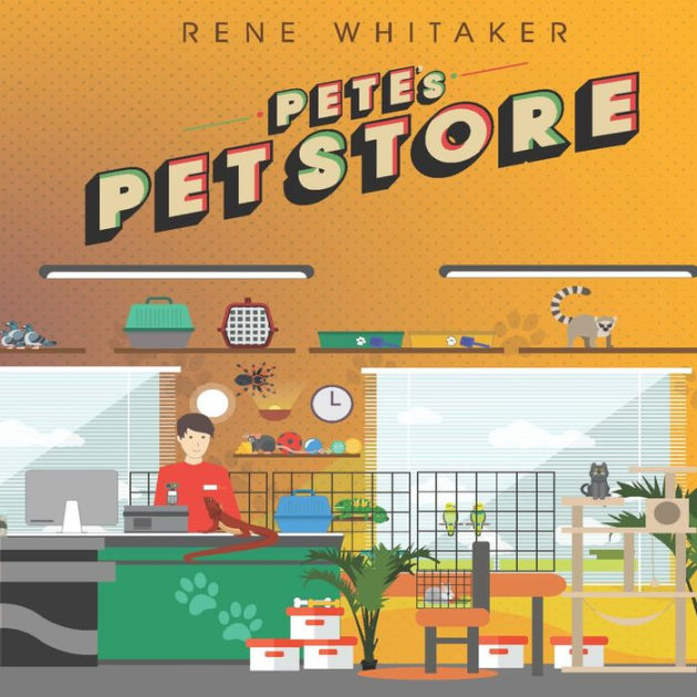 Pete's Pet Store by Rene Whitaker, Daniel Henning | 2940175779043 ...