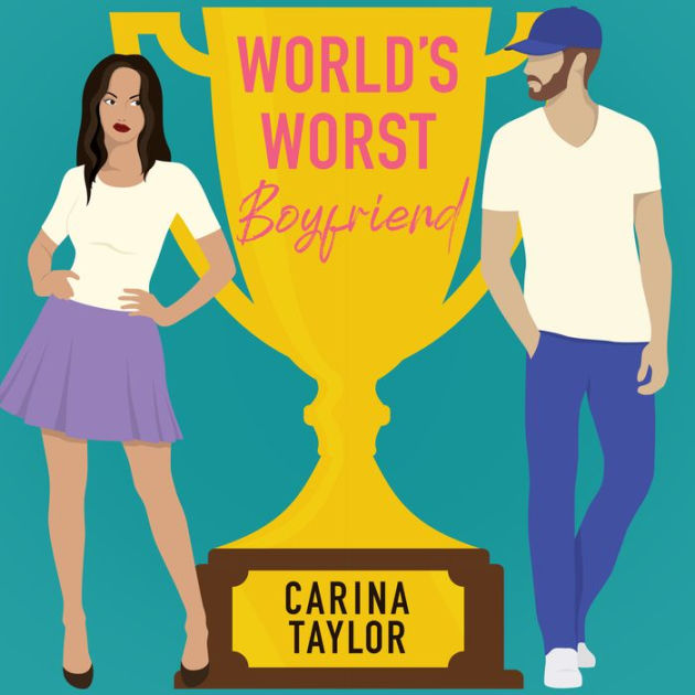 World's Worst Boyfriend: A Romantic Comedy Adventure by Carina Taylor ...