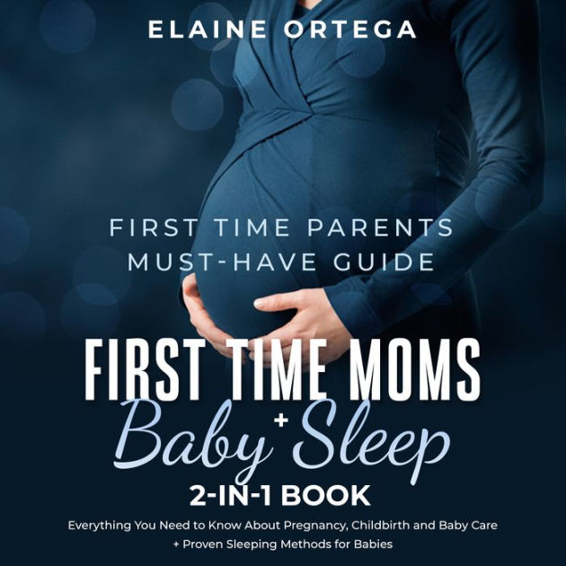 First Time Parents Must-Have Guide: First Time Moms + Baby Sleep 2-in-1 ...