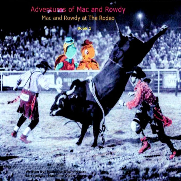 Adventures of Mac & Rowdy .: Mac & Rowdy at The Rodeo by Madeline Olson ...