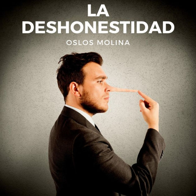 La deshonestidad: ¿Por que el ser humano es deshonesto? by Oslos Molina ...
