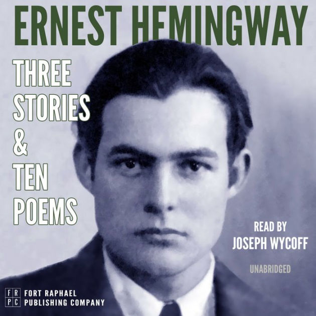 Ernest Hemingway: Three Stories and Ten Poems - Unabridged by Ernest ...