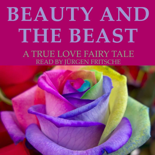 Beauty and the Beast: A true love fairy tale by Jeanne Marie Leprince ...