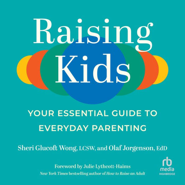 Raising Kids: Your Essential Guide to Everyday Parenting by Sheri Glucoft Wong LCSW, Olaf ...