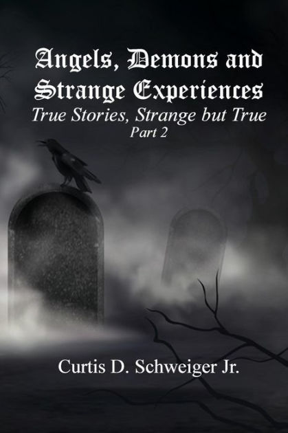 "Angels Demons and Strange Experiences" True Stories Strange but True ...