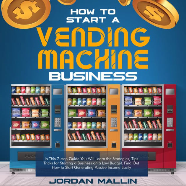 HOW TO START A VENDING MACHINE BUSINESS: In These 7 Simple Steps You'll ...