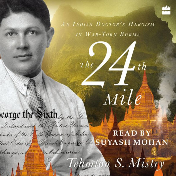 The 24th Mile: An Indian Doctor's Heroism in War-torn Burma - A Doctor's Heroism in World War Ii ...