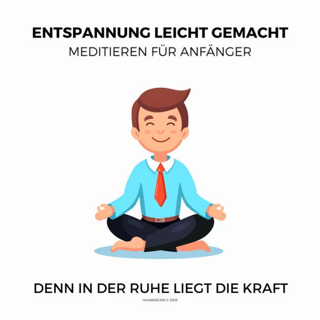 Entspannung leicht gemacht - Meditieren für Anfänger (Ruhe, Entspannung ...