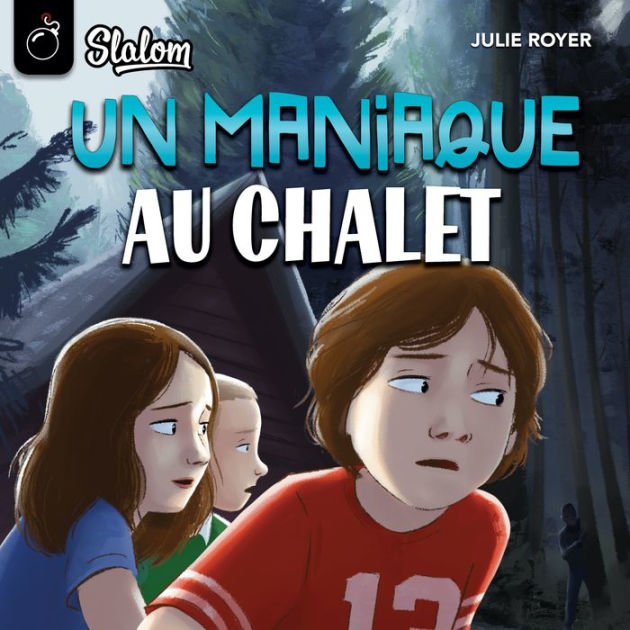 Un maniaque au chalet, Un by Julie Royer, Sabrina Gendron, Pierre-Luc ...