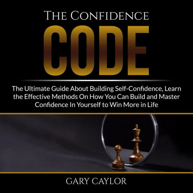 The Confidence Code: The Ultimate Guide About Building Self-Confidence ...