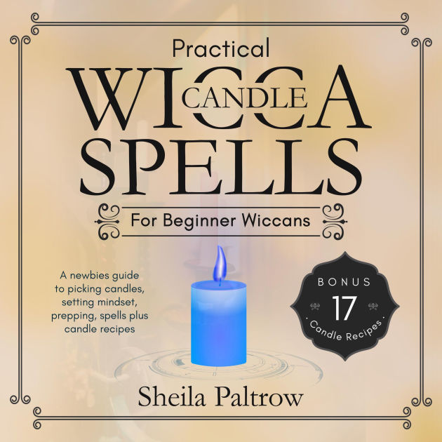 Practical Wicca Candle Spells for Beginner Wiccans: A newbies guide to ...